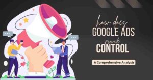 How Does Google Ads Provide Control?